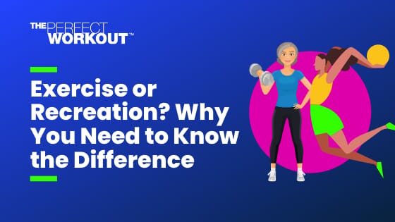 Exercise vs Recreation? (Need to Know) - The Perfect Workout®